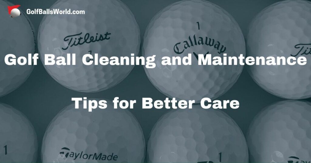Golf Ball Cleaning and Maintenance – Tips for Better Care