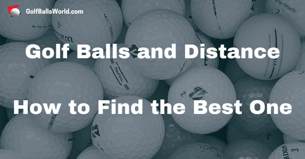 Golf Balls and Distance – How to Find the Best One