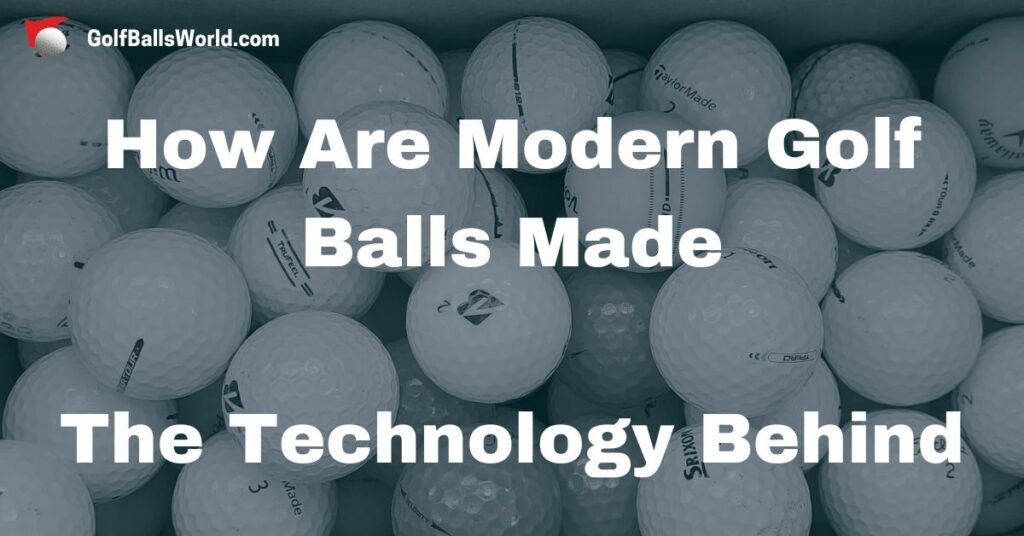 How Are Modern Golf Balls Made? – The Technology Behind