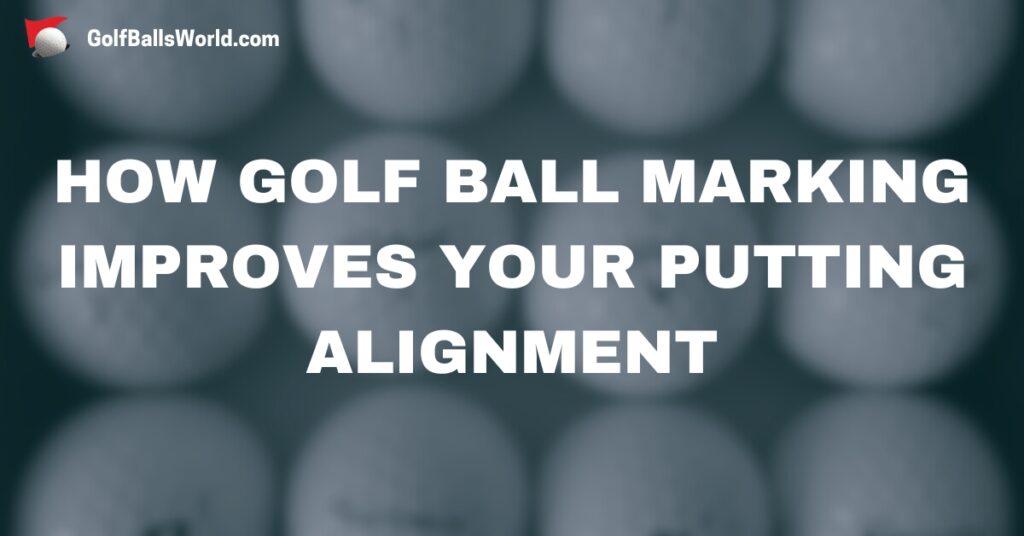 How Golf Ball Marking Improves Your Putting Alignment