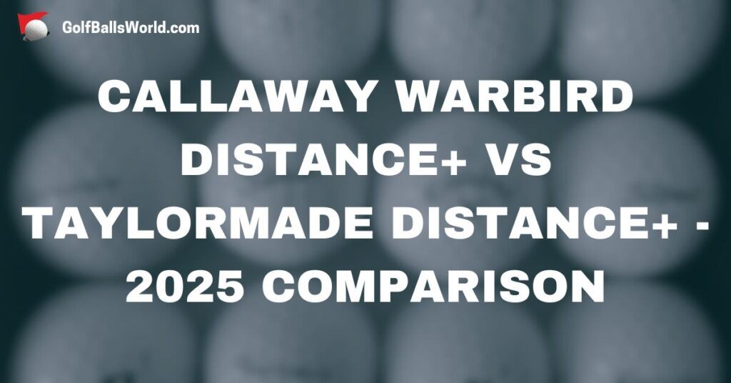 Callaway Warbird Distance Plus vs TaylorMade Distance Plus – 2025 ...